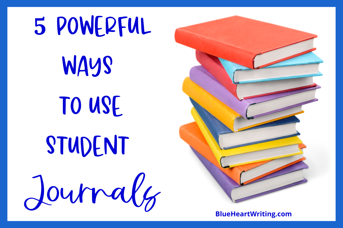 5 Powerful Ways to Use Student Journals - Blue Heart Writing